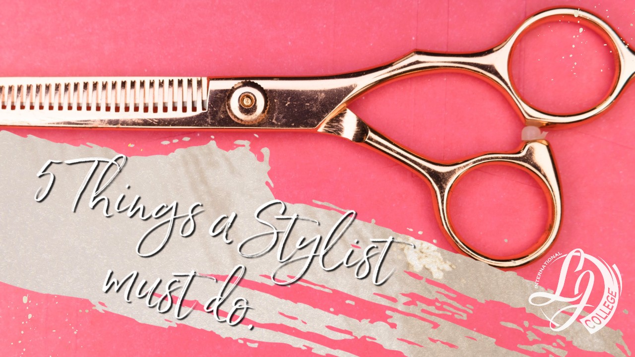 5 things a stylist must do | La' James International College